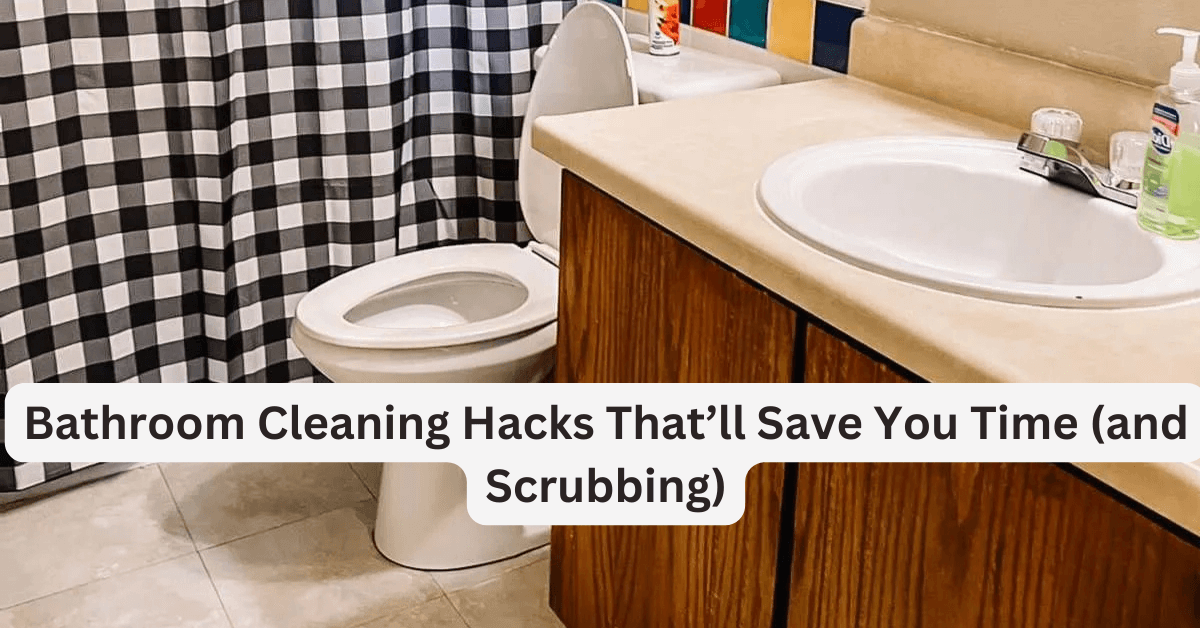 Bathroom Cleaning Hacks That’ll Save You Time (and Scrubbing) | All ...